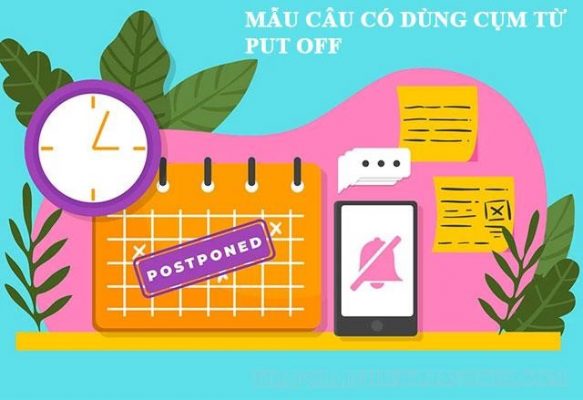 Put off là gì? Put sb off là gì trong tiếng Anh, cách sử dụng?