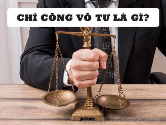 Chí công vô tư là gì? Biểu hiện, ví dụ về chí công vô tư